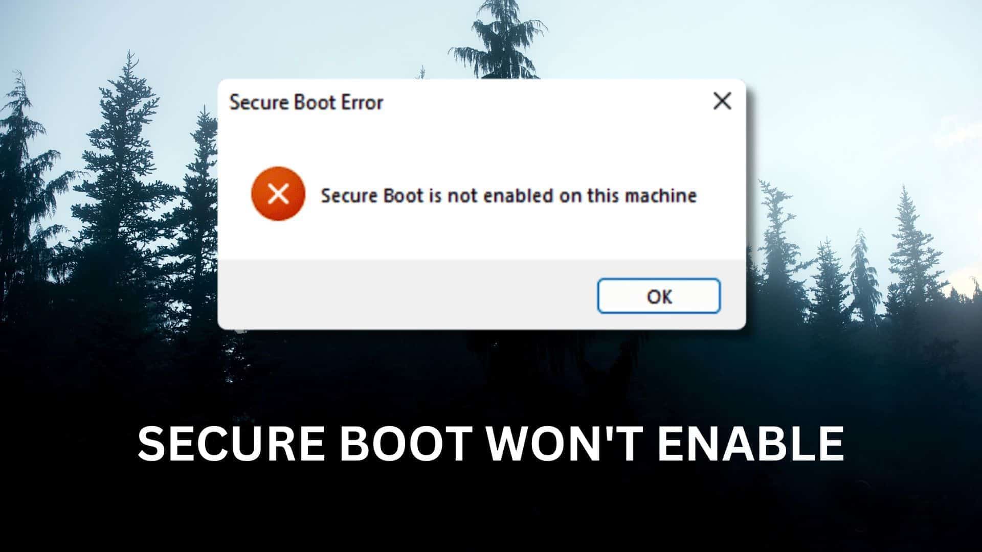 How to Fix Secure Boot Won’t Enable on Windows 11